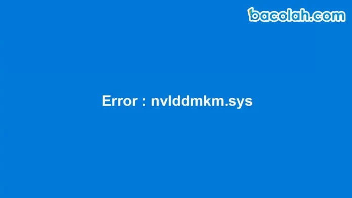 Cara Mengatasi nvlddmkm.sys error - Bacolah.com